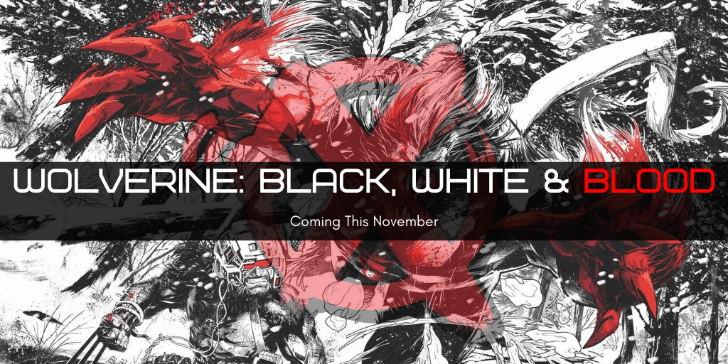 Wolverine: Black, White & Blood: Coming This November - ComicsXF